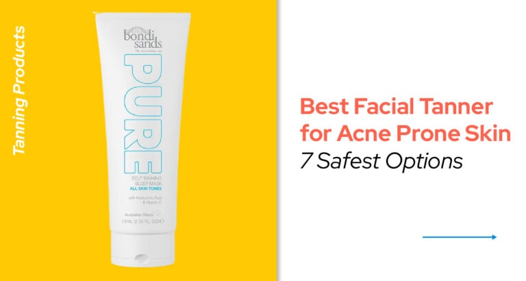 Best Facial Tanner for Acne Prone Skin: 7 Safest Options